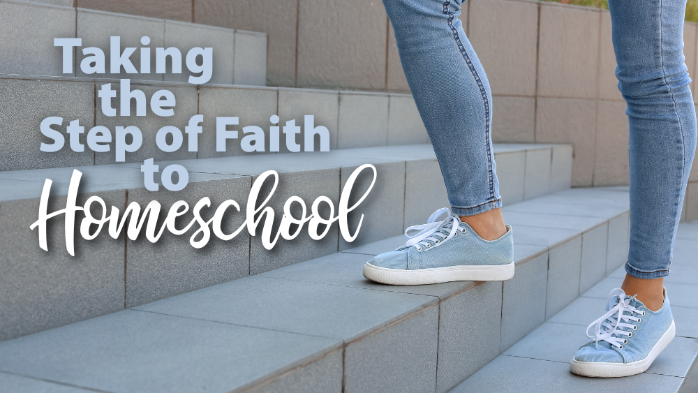 Taking the Step of Faith to Homeschool